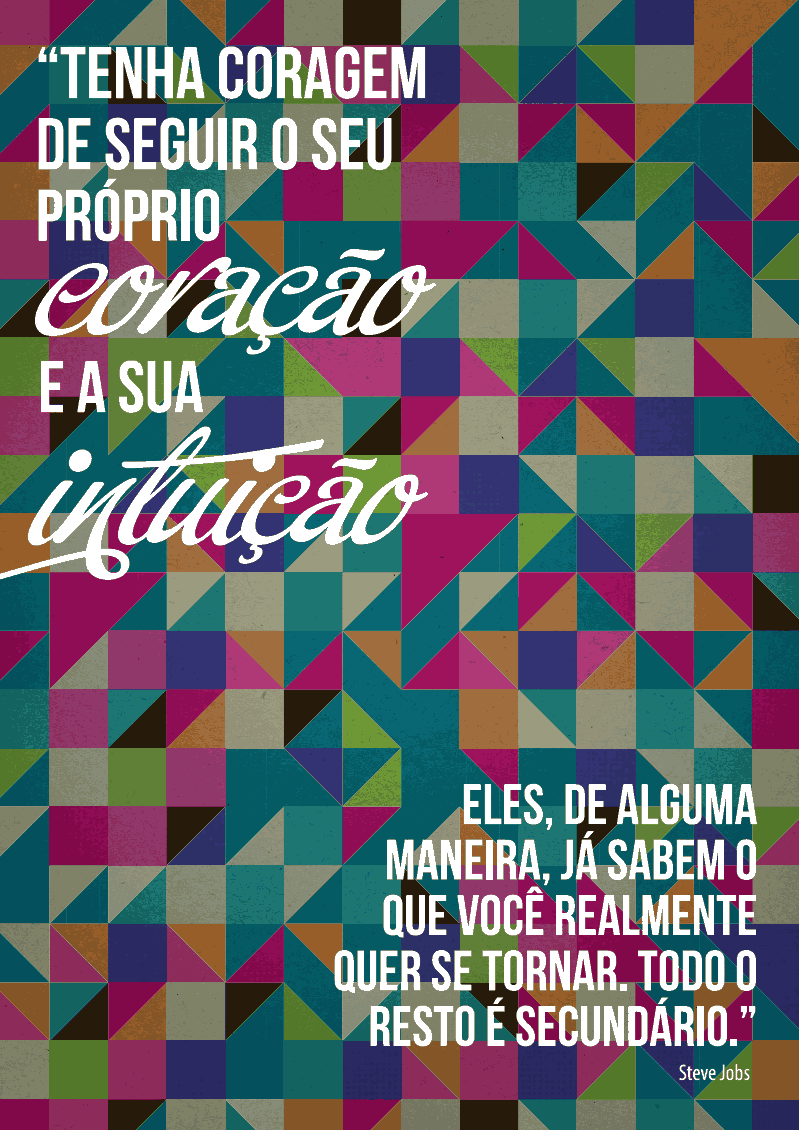 Tenha coragem de seguir o seu próprio coração e a sua intuição. Eles ...